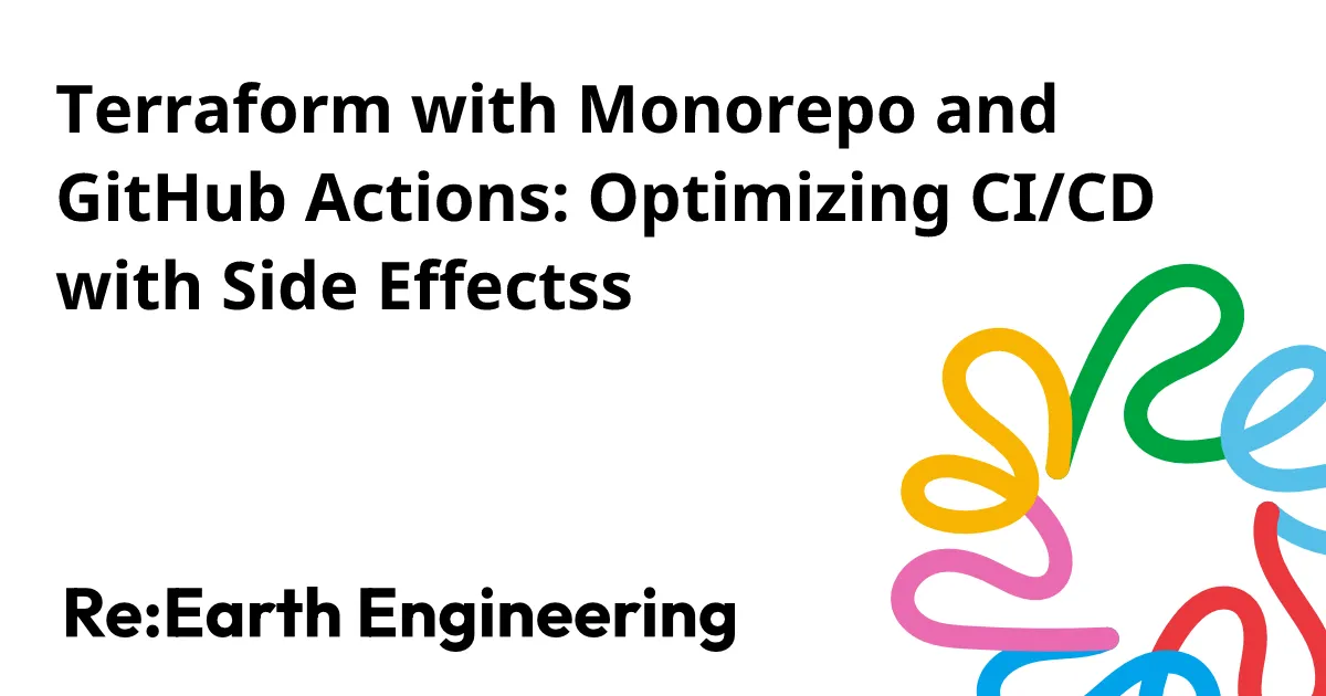 Terraform with Monorepo and GitHub Actions: Optimizing CI/CD with Side Effects | Re:Earth ...